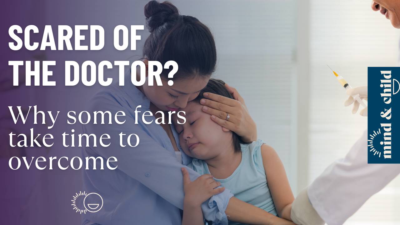 Scared of the Doctor? Why Some Fears Take Time to Overcome