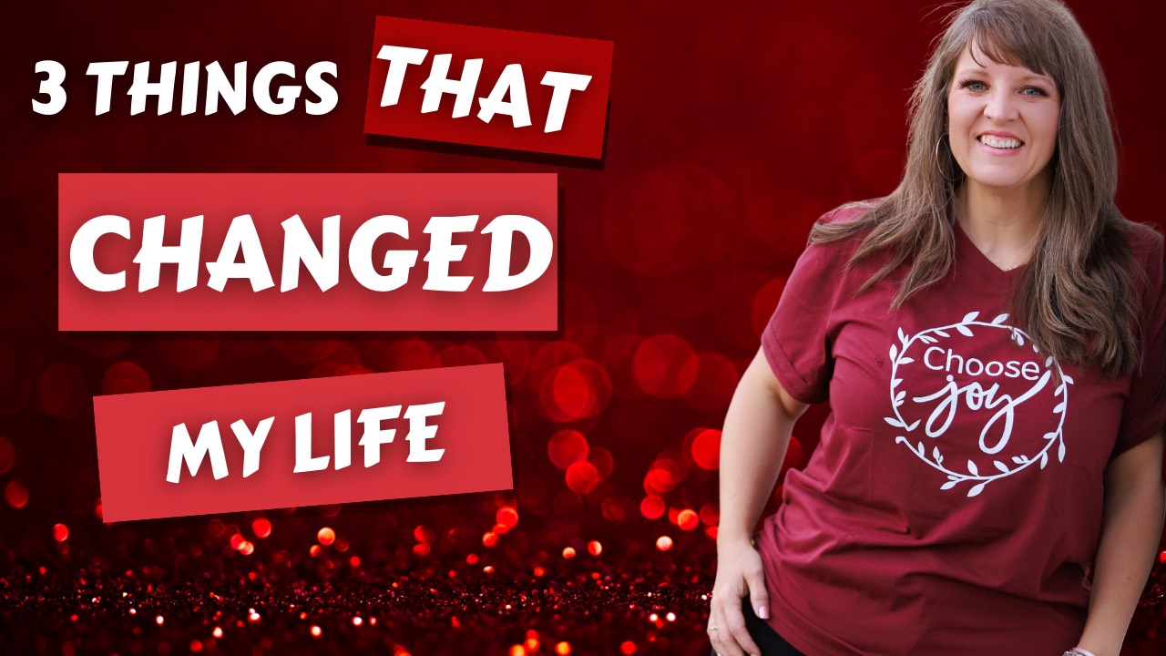 3 Things That CHANGED MY LIFE