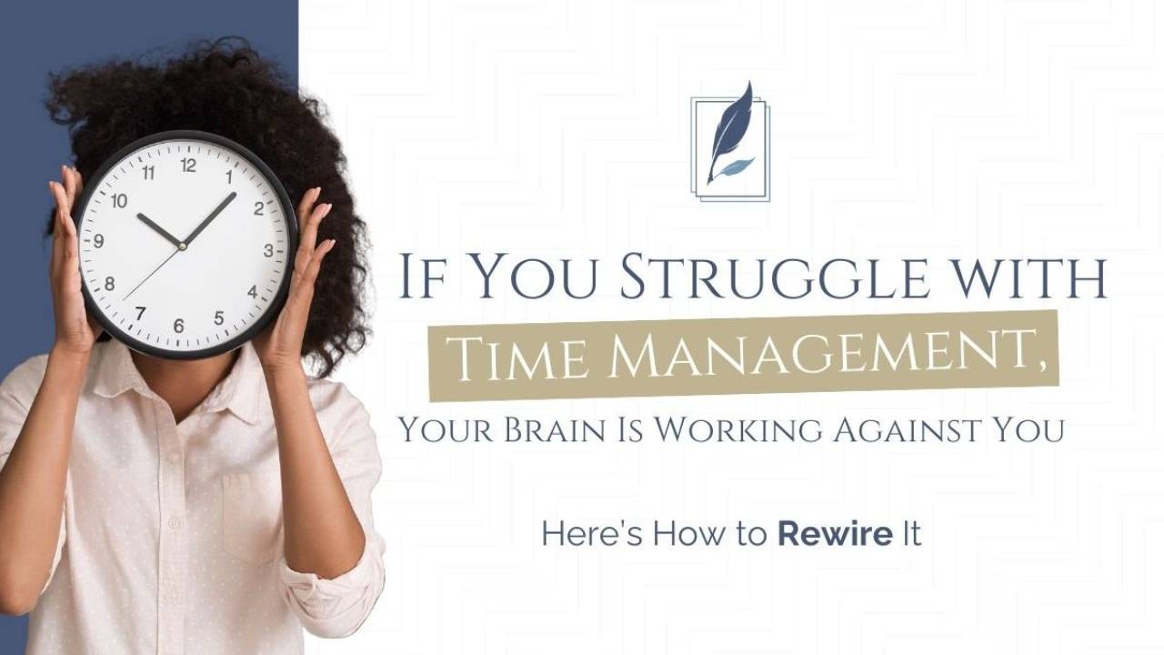 If You Struggle with Time Management Your Brain Is Working Against You