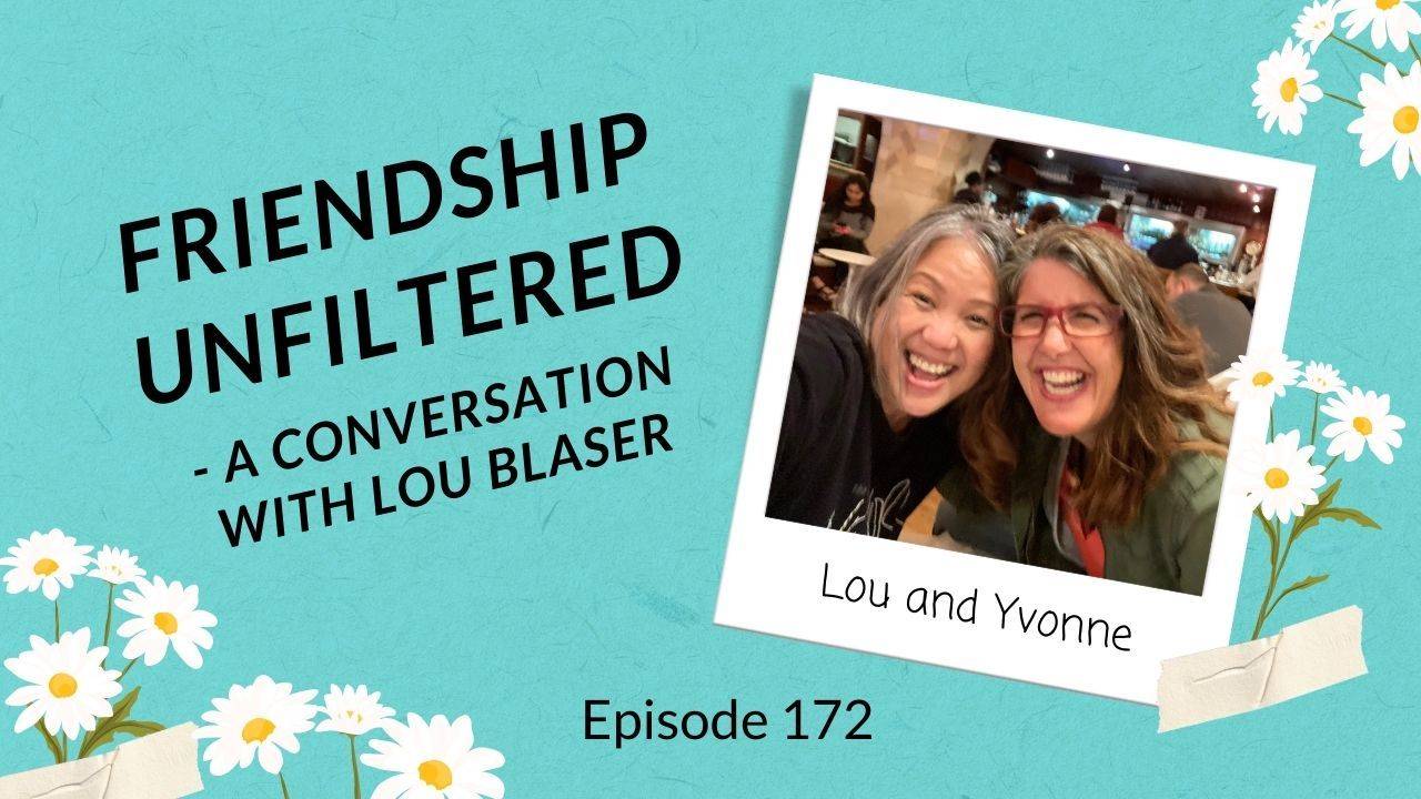 Episode 172: Friendship Unfiltered - A Conversation with Lou Blaser