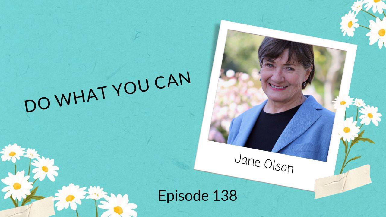 Episode 138: Do What You Can with Jane Olson