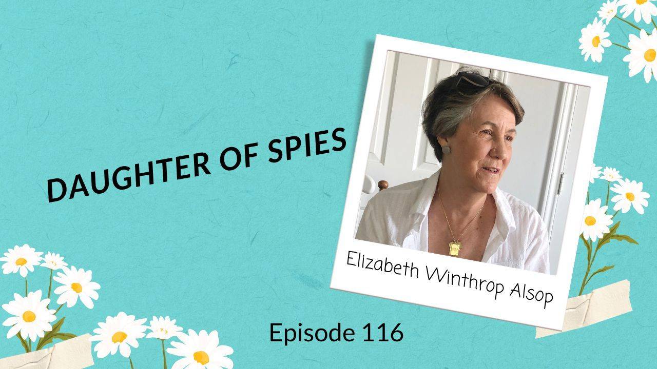 Episode 116: Daughter of Spies with Elizabeth Winthrop Alsop
