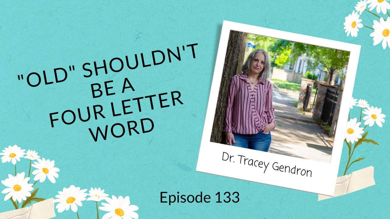 Episode 133: Ageism Unmasked with Dr. Tracey Gendron