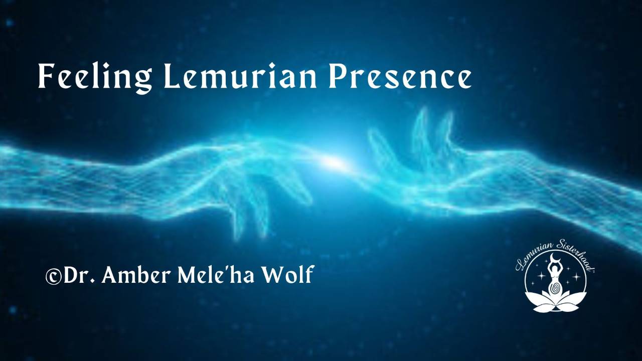Feeling Lemurian Presence - Amber Mele’ha Wolf