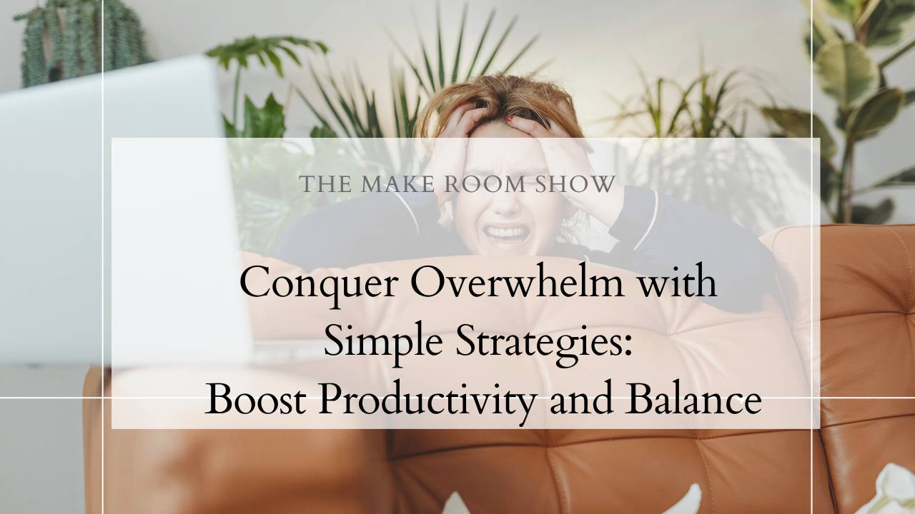 Conquer Overwhelm with Simple Strategies: Boost Productivity
