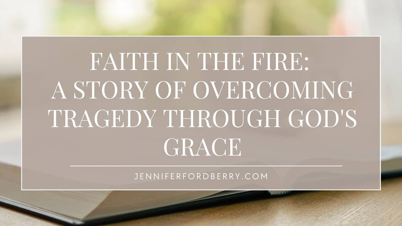 Faith in the Fire: A Story of Overcoming Tragedy