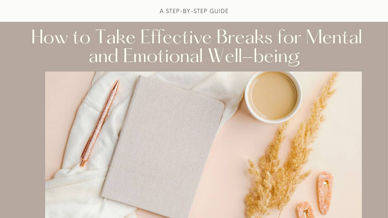 How to Take Effective Breaks for Mental and Emotional Well-being