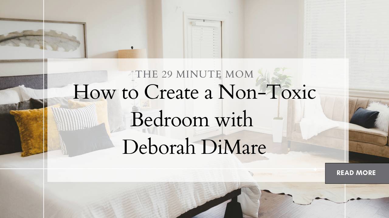 How to Create a Non-Toxic Bedroom with Deborah DiMare