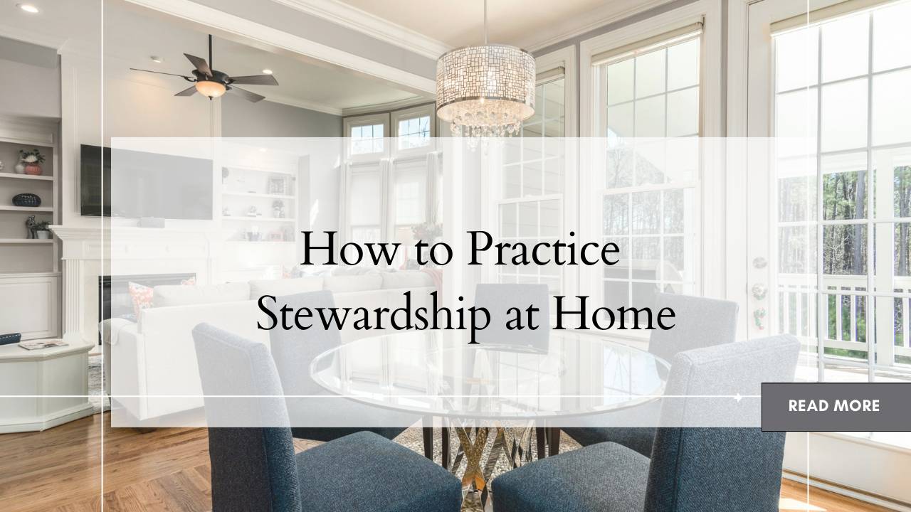 How to Practice Stewardship at Home
