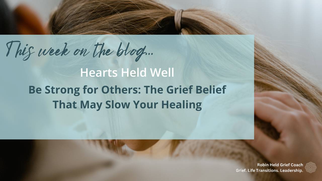 Be Strong for Others: The Grief Belief That Might Slow Your Healing