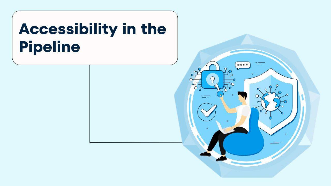 Accessibility in the Pipeline