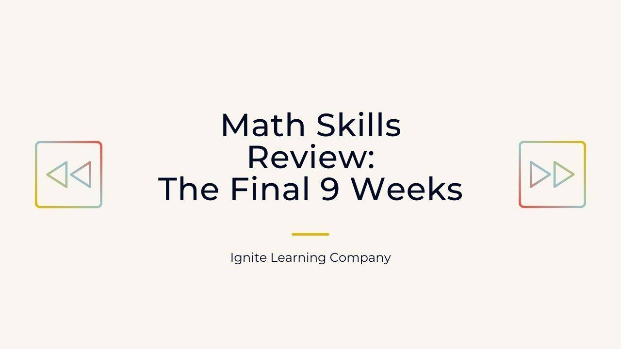 Math Skills Review: The Final 9 Weeks