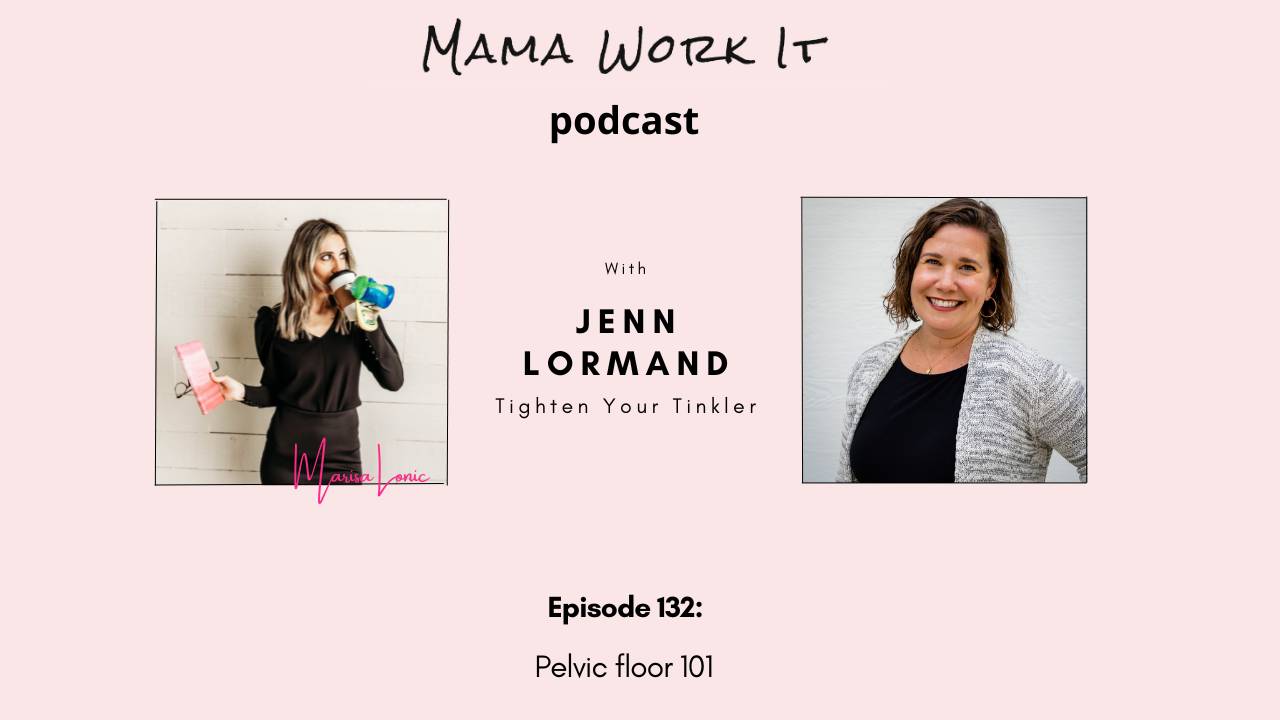 Mama Work It Podcast: Pelvic Floor 101 with Jenn Lormand