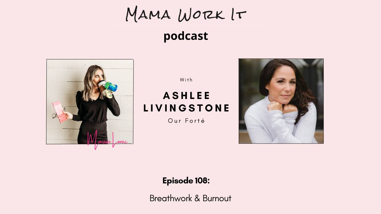Mama Work It Podcast: Breathwork and Burnout with Ashlee Livingstone