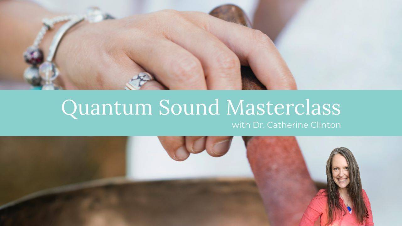 Quantum Sound Masterclass with Dr. Catherine Clinton