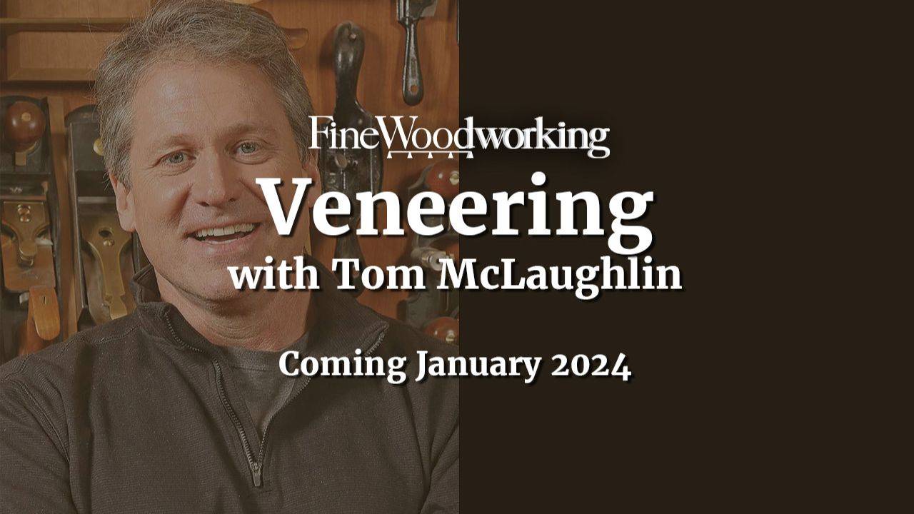 Fine Woodworking Online Courses: Veneering With Tom McLaughlin