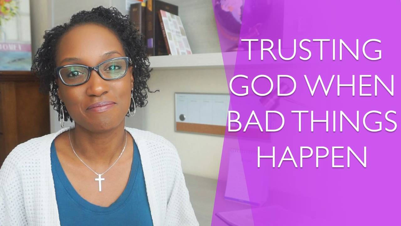 How to Trust God When Bad Things Happen
