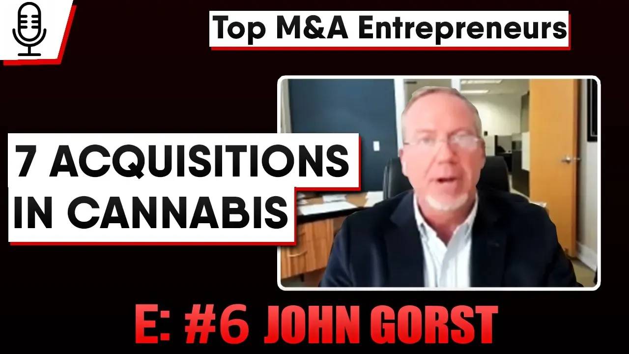 John Gorst's 7 Acquisitions In Cannabis
