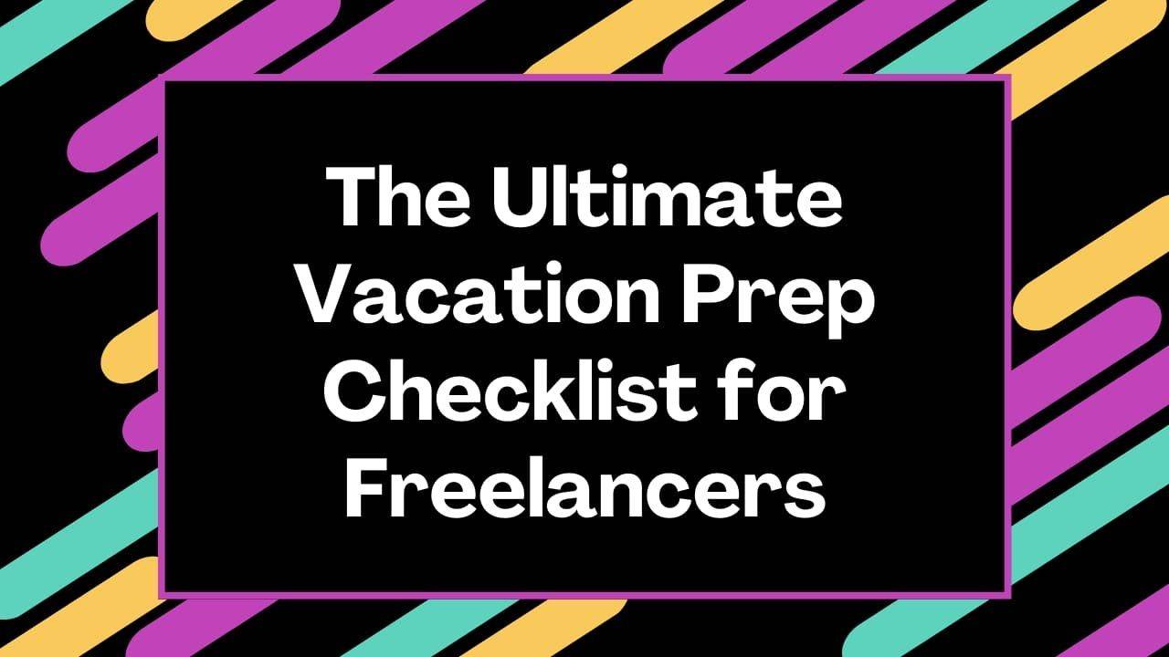 The Ultimate Vacation Prep Checklist for Freelancers
