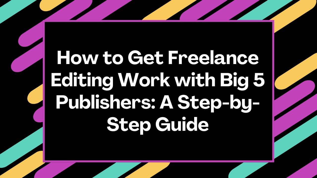 How to Get Freelance Editing Work with Big 5 Publishers: A Step-by-Step ...