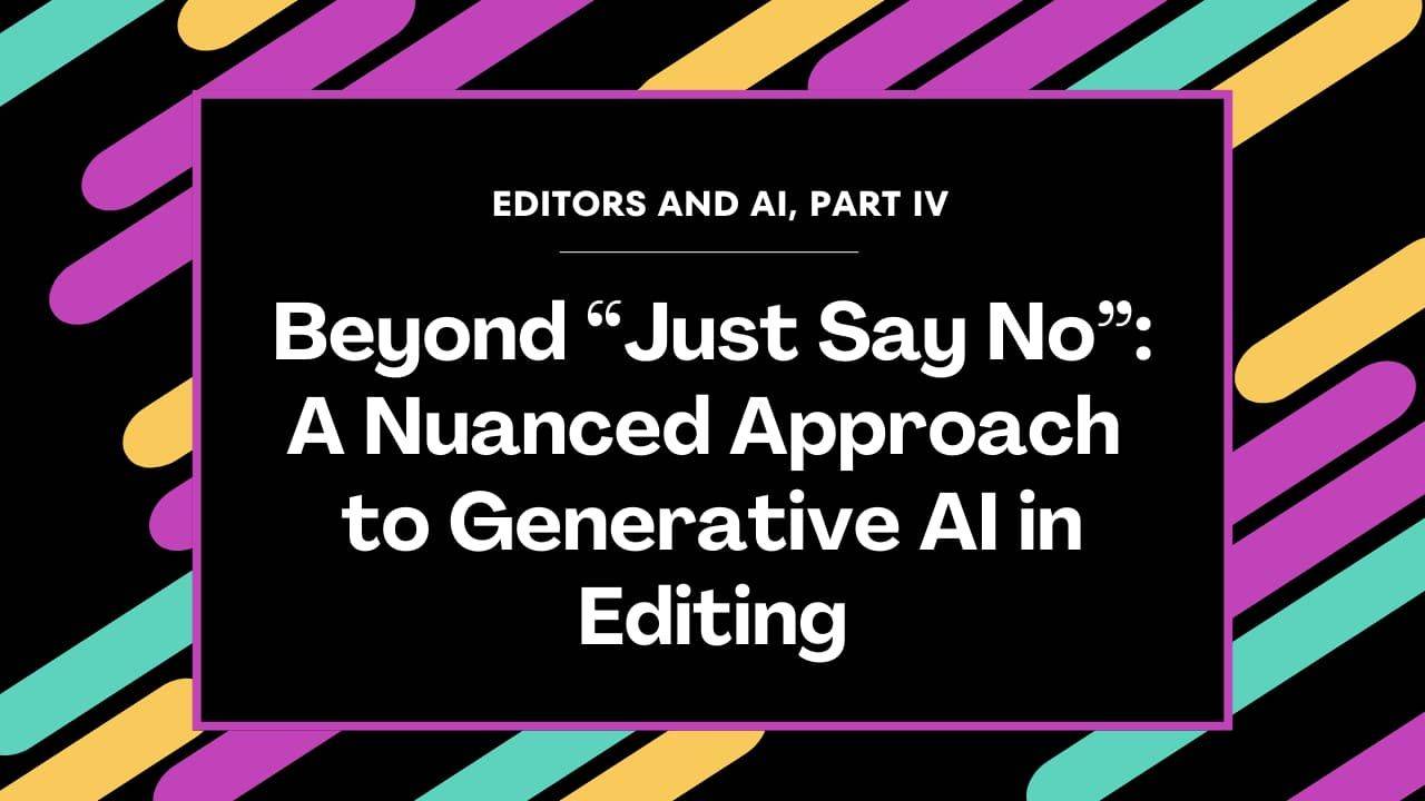 Editors and AI, Part IV: Beyond "Just Say No"—A Nuanced Approach to ...