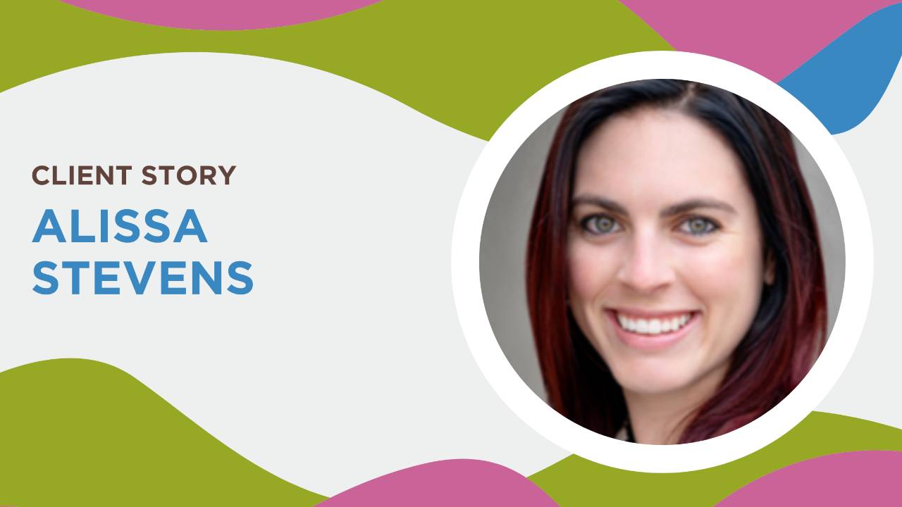 Alissa Stevens | Client Story