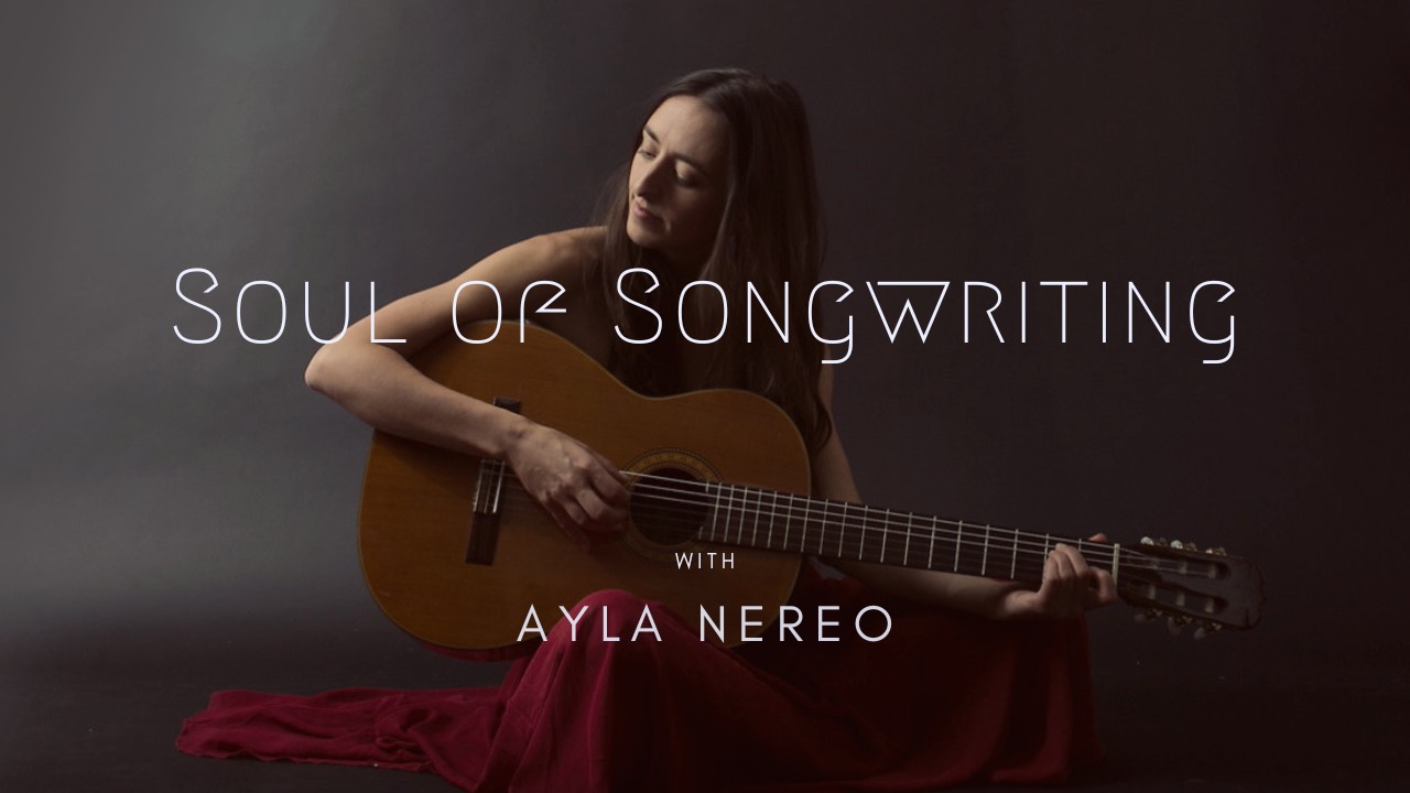 Soul of Songwriting with Ayla Nereo