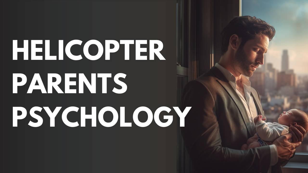 Helicopter Parents' Psychology: The Overprotective Parent