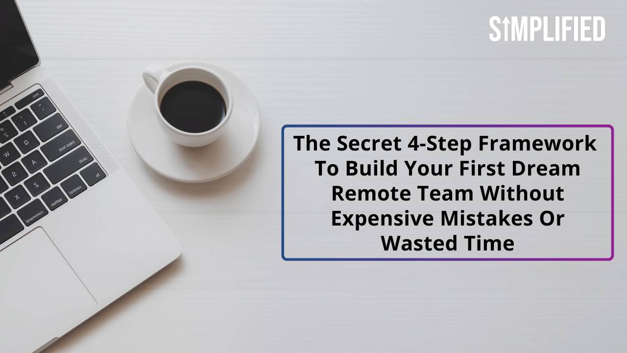 The Secret 4-Step Framework to Build Your First Dream Remote Team