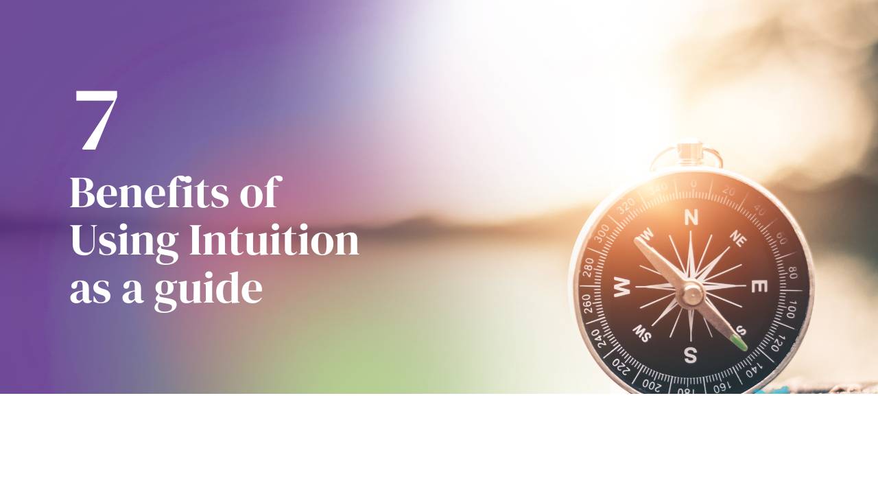 The Benefits of Using Your Intuition as a Guide