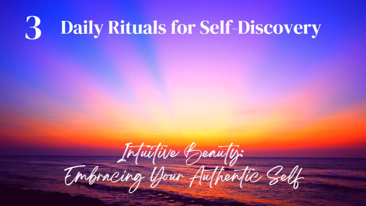 3 Daily Rituals of Self-Discovery