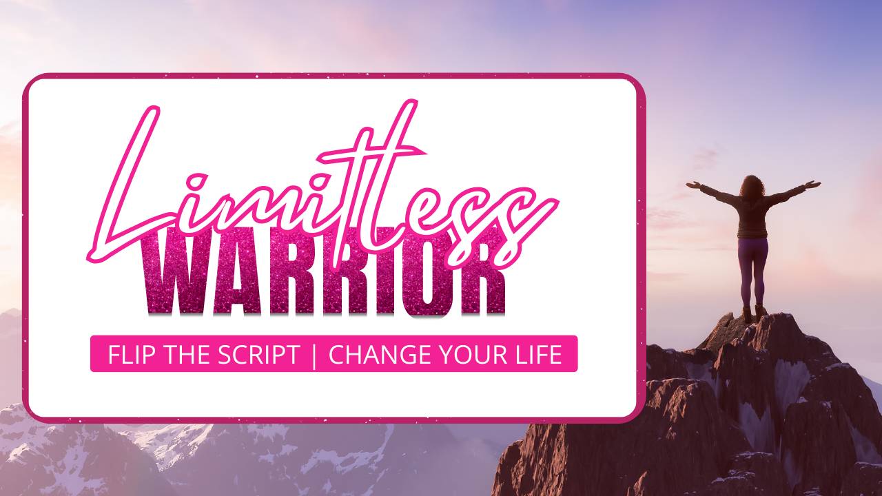 Limitless Warrior: Flip the Script | Change Your Life