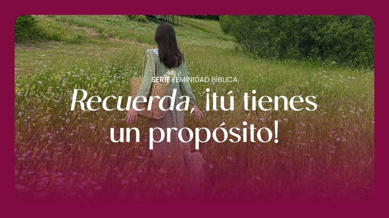 Recuerda, ¡tú tienes un propósito!