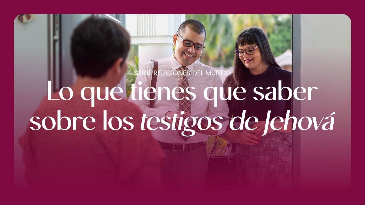 Lo que tienes que saber sobre los testigos de Jehová