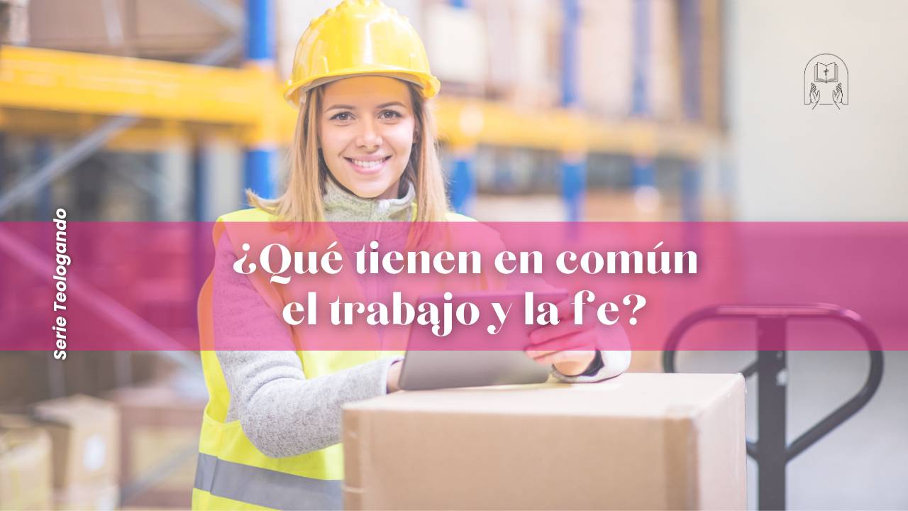 ¿Qué tienen en común el trabajo y la fe?