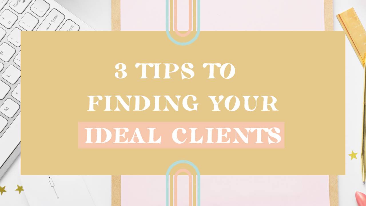 3 Tips to Finding Your Ideal Clients