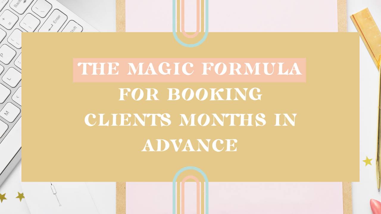 The Magic Formula for Booking Clients Months in Advance