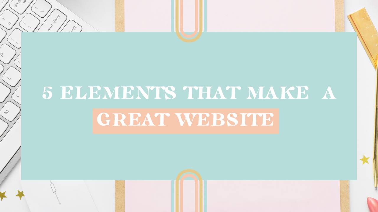 5 Elements that make a GREAT Website