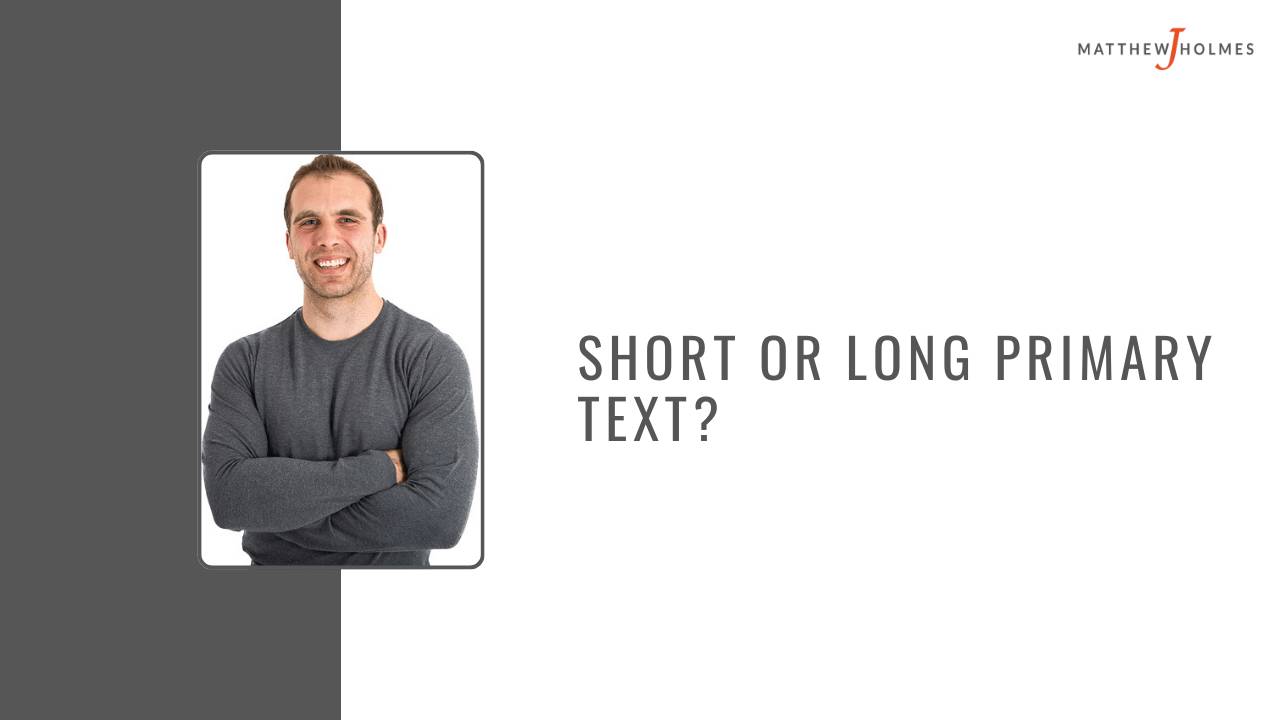 Matthew J Holmes | Short or Long Primary Text?
