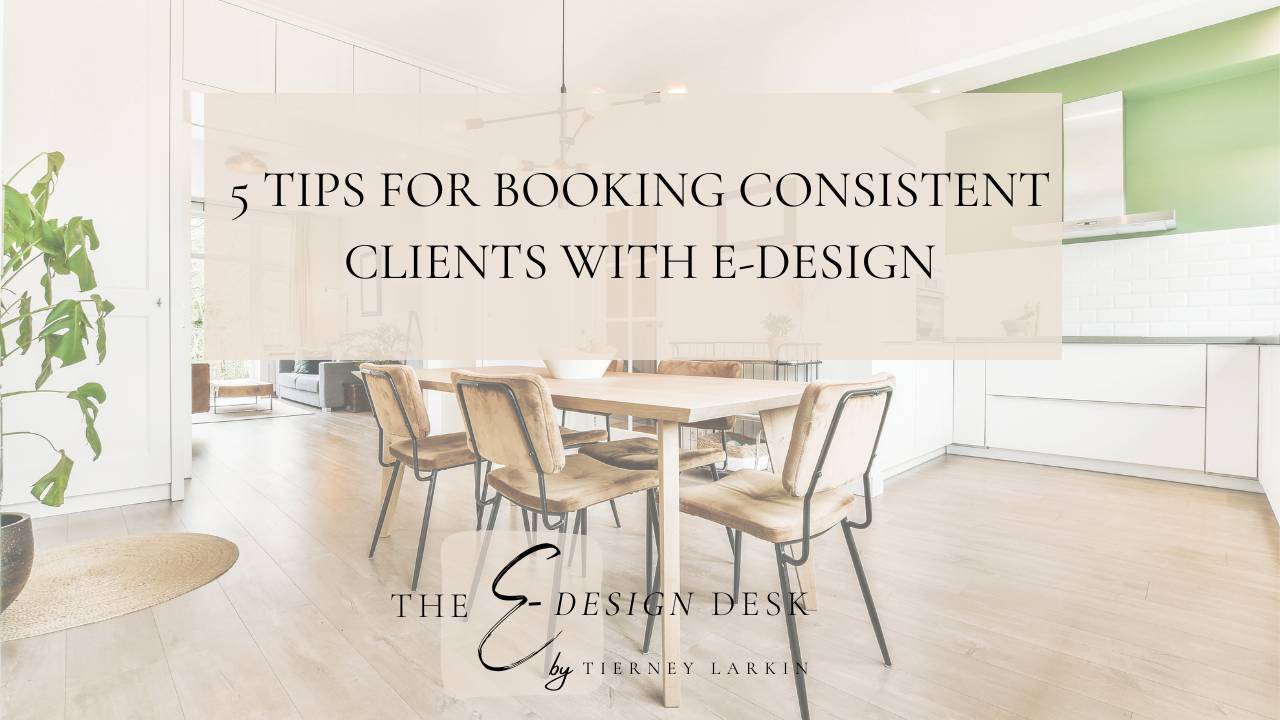 5 Tips for Booking Consistent Clients with E-Design