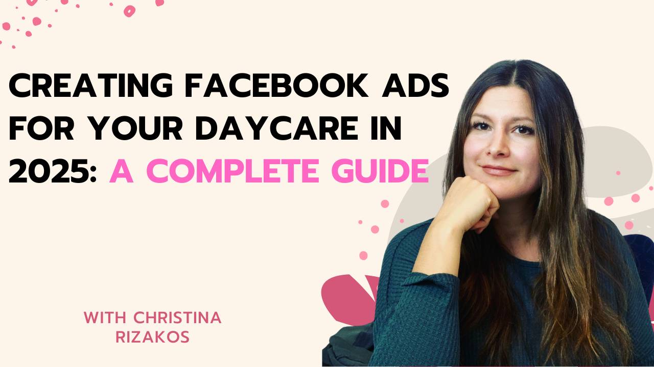 Creating Facebook Ads for Your Daycare in 2025: A Complete Guide