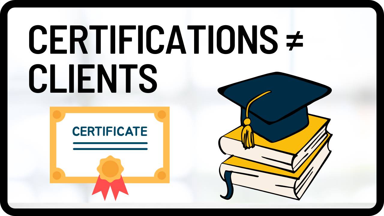 Certifications ≠ Clients