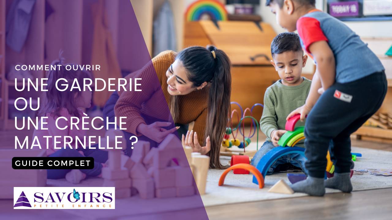 Comment ouvrir une garderie ou crèche maternelle : Guide complet