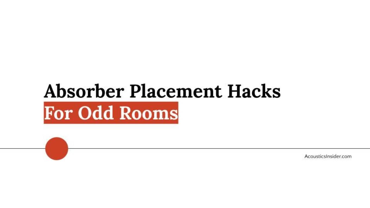 Absorber Placement Hacks (For Odd Rooms)