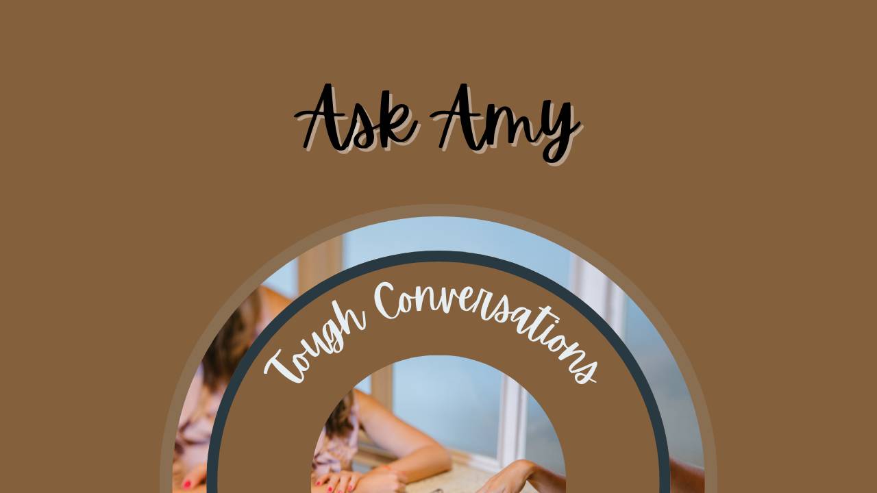 Ask Amy: How to survive the tough conversations.