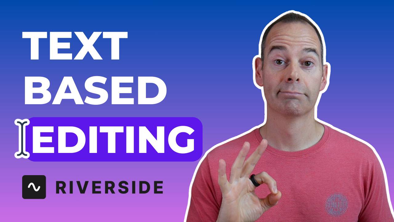 Riverside Text Editor: Edit Videos Faster with AI