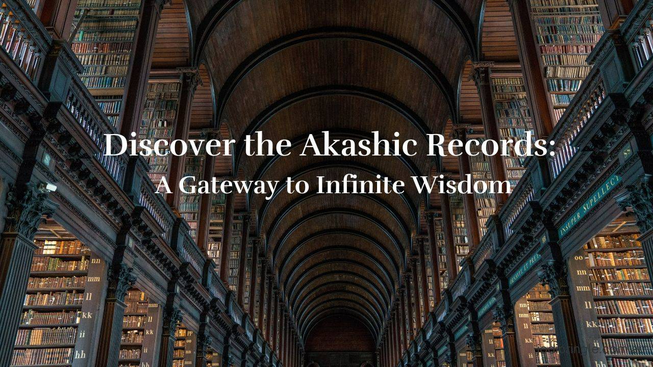 Discover the Akashic Records: A Gateway to Infinite Wisdom