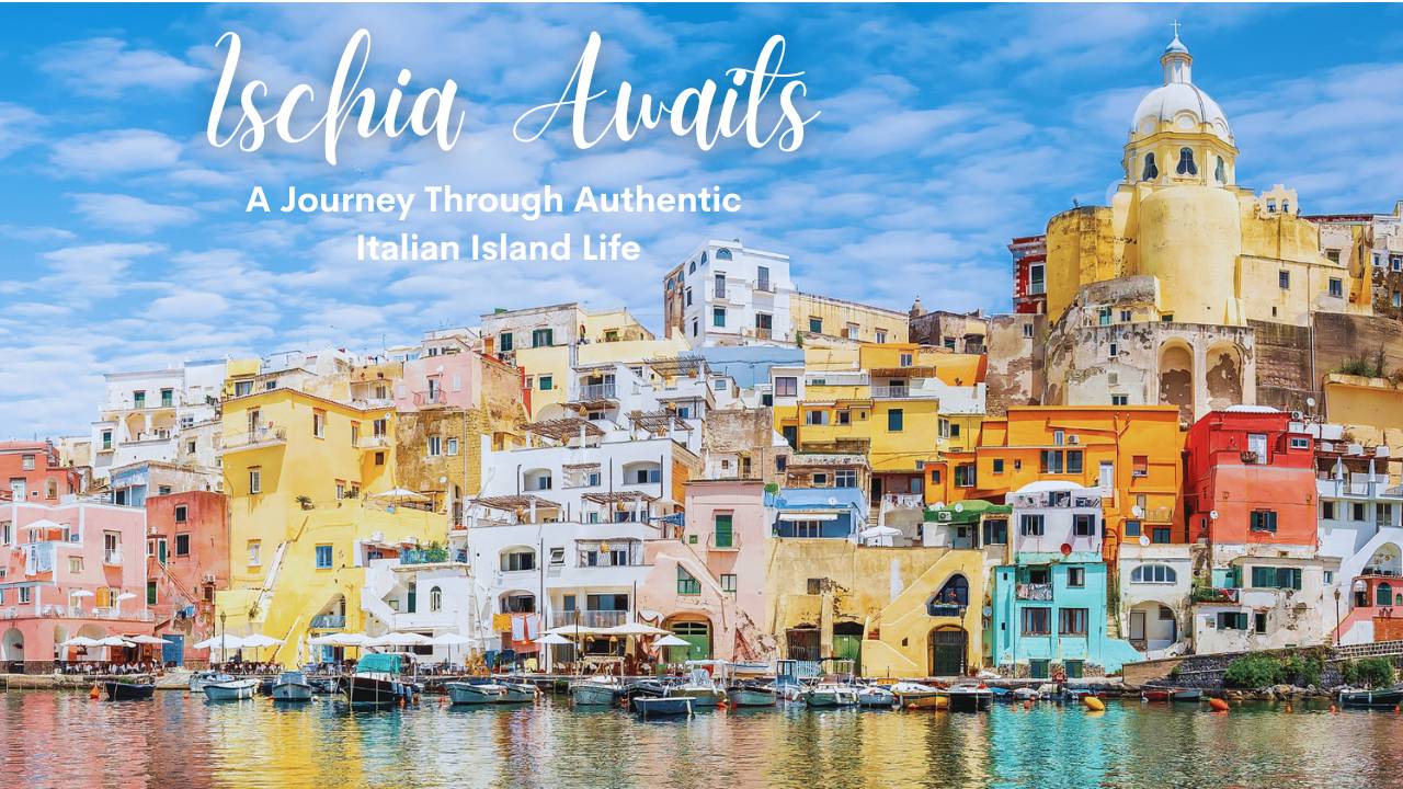 Ischia Awaits: A Journey Through Authentic Italian Island Life