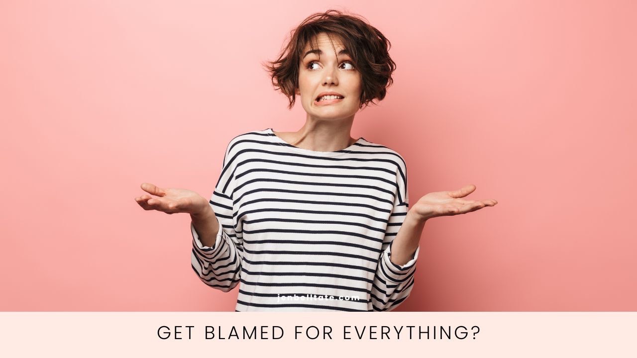 Get Blamed for Everything?