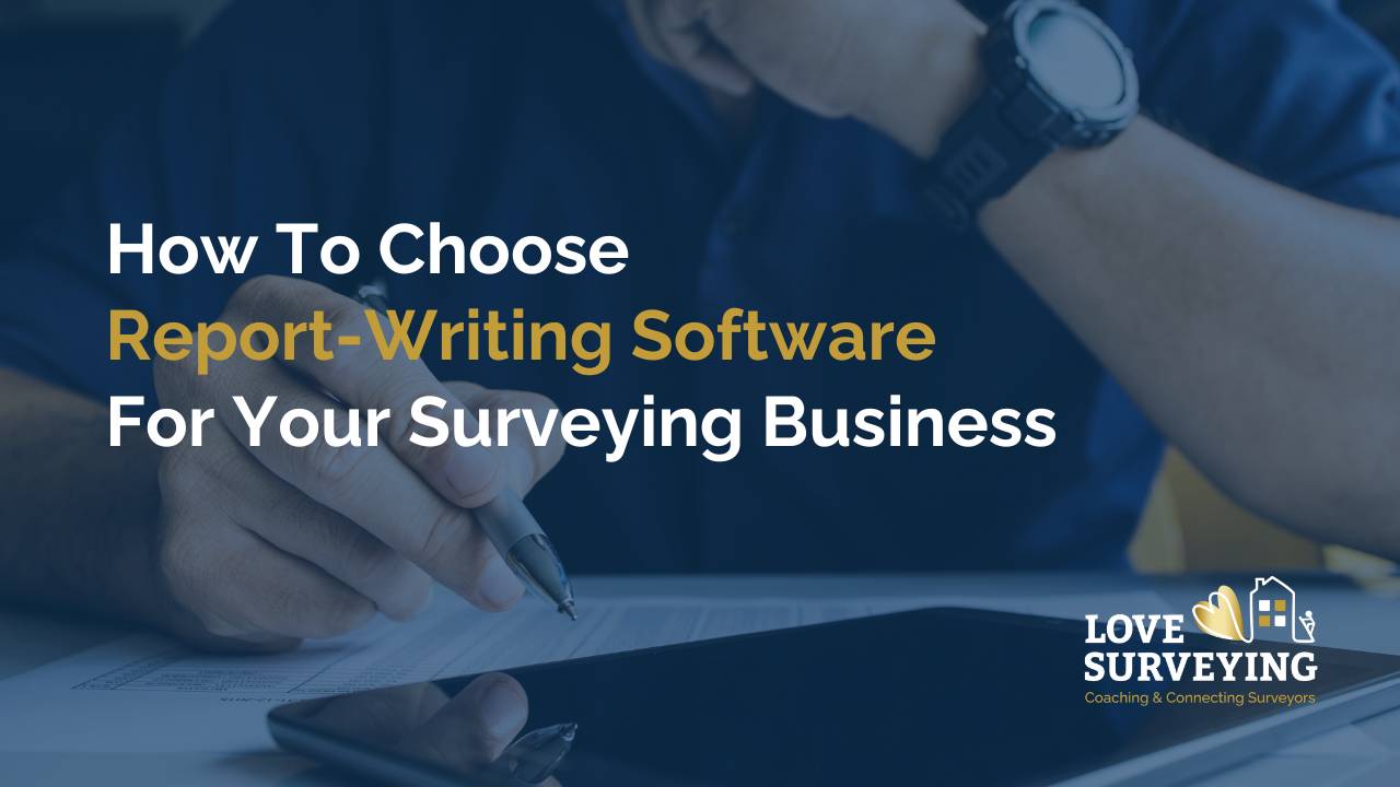 How To Choose Report-Writing Software For Your Surveying Business